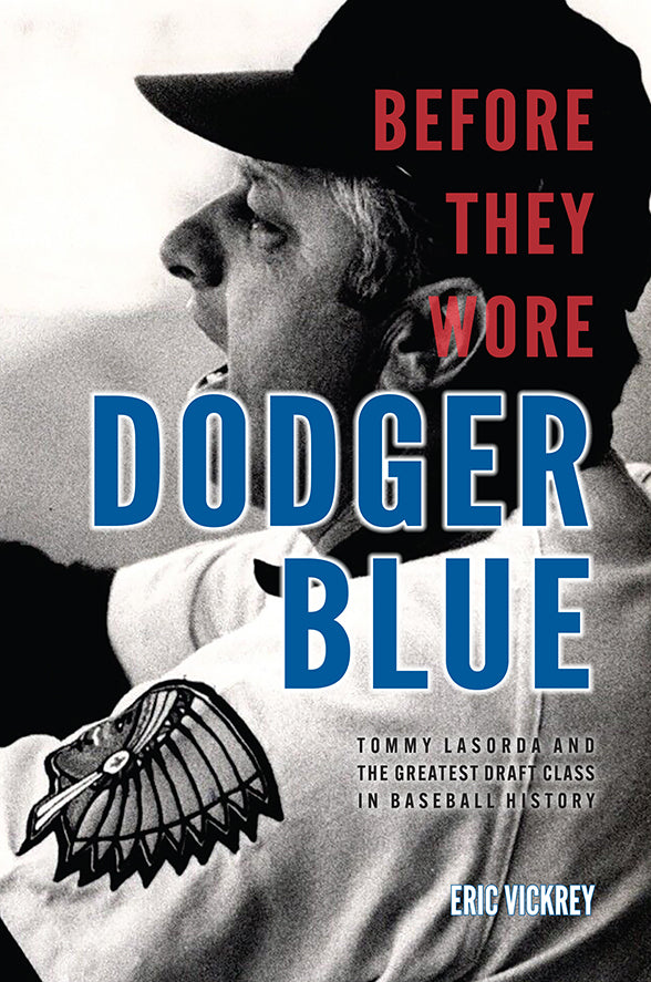 Before They Wore Dodger Blue: Tommy Lasorda and the Greatest Draft Cla ...